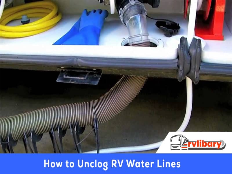 How To Unclog RV Water Lines ? [5 Simple Steps]