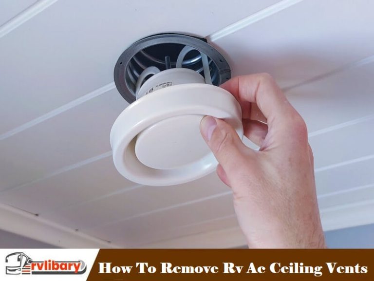 How To Remove Rv Ac Ceiling Vents? - Easy Steps To Follow